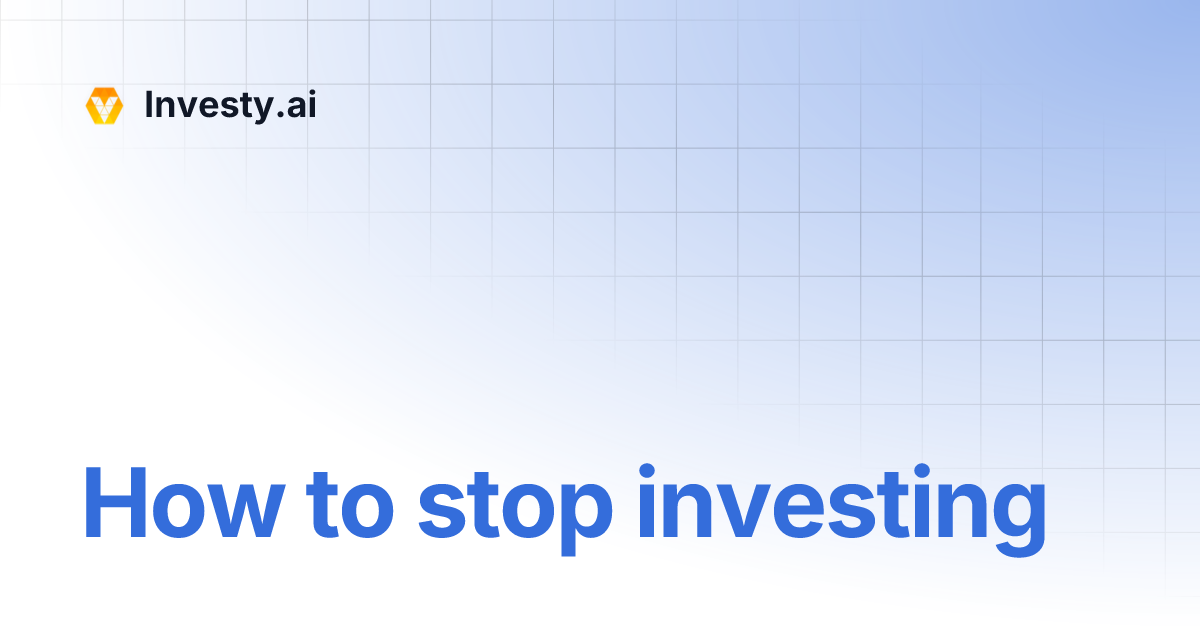 How to stop investing | Investy.ai