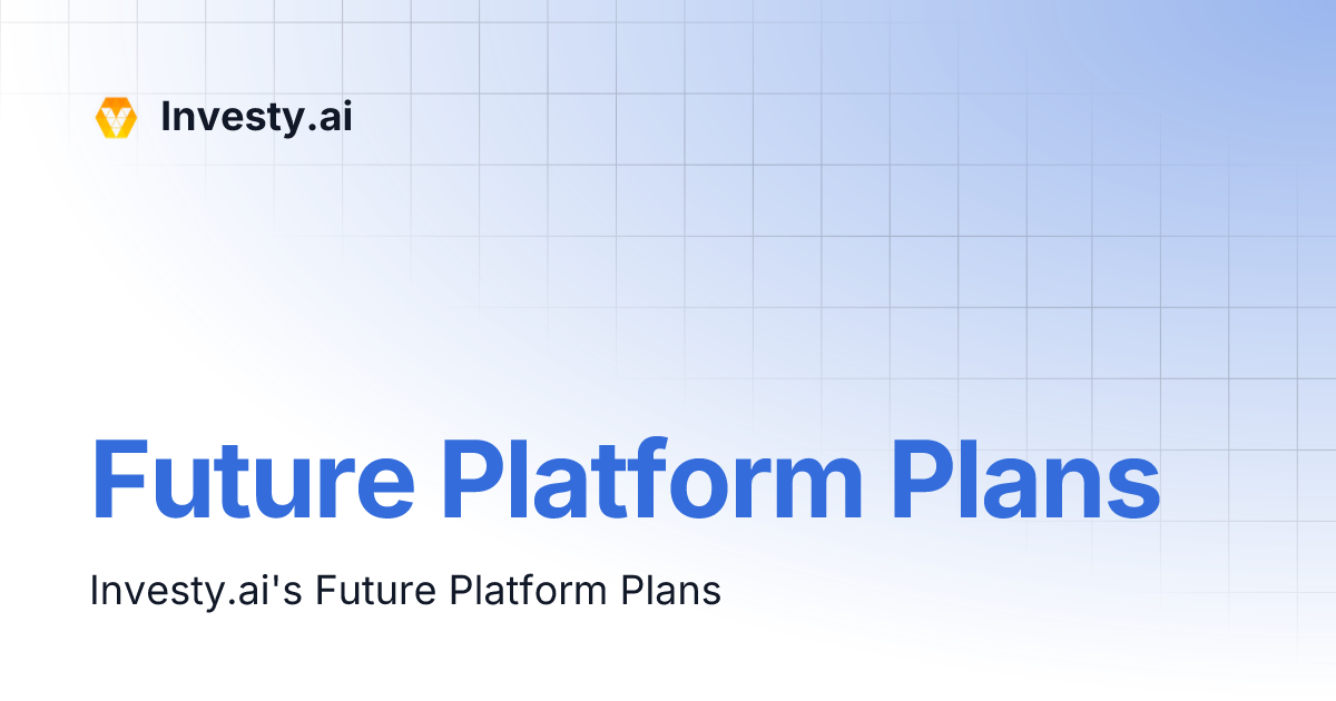 Future Platform Plans | Investy.ai